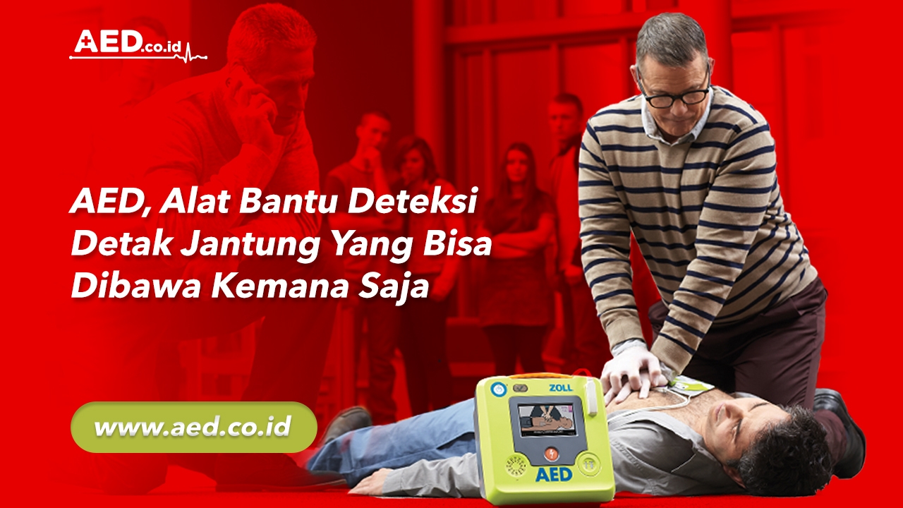 AED, Alat Bantu Deteksi Detak Jantung Yang Bisa Dibawa Kemana Saja - AED Indonesia